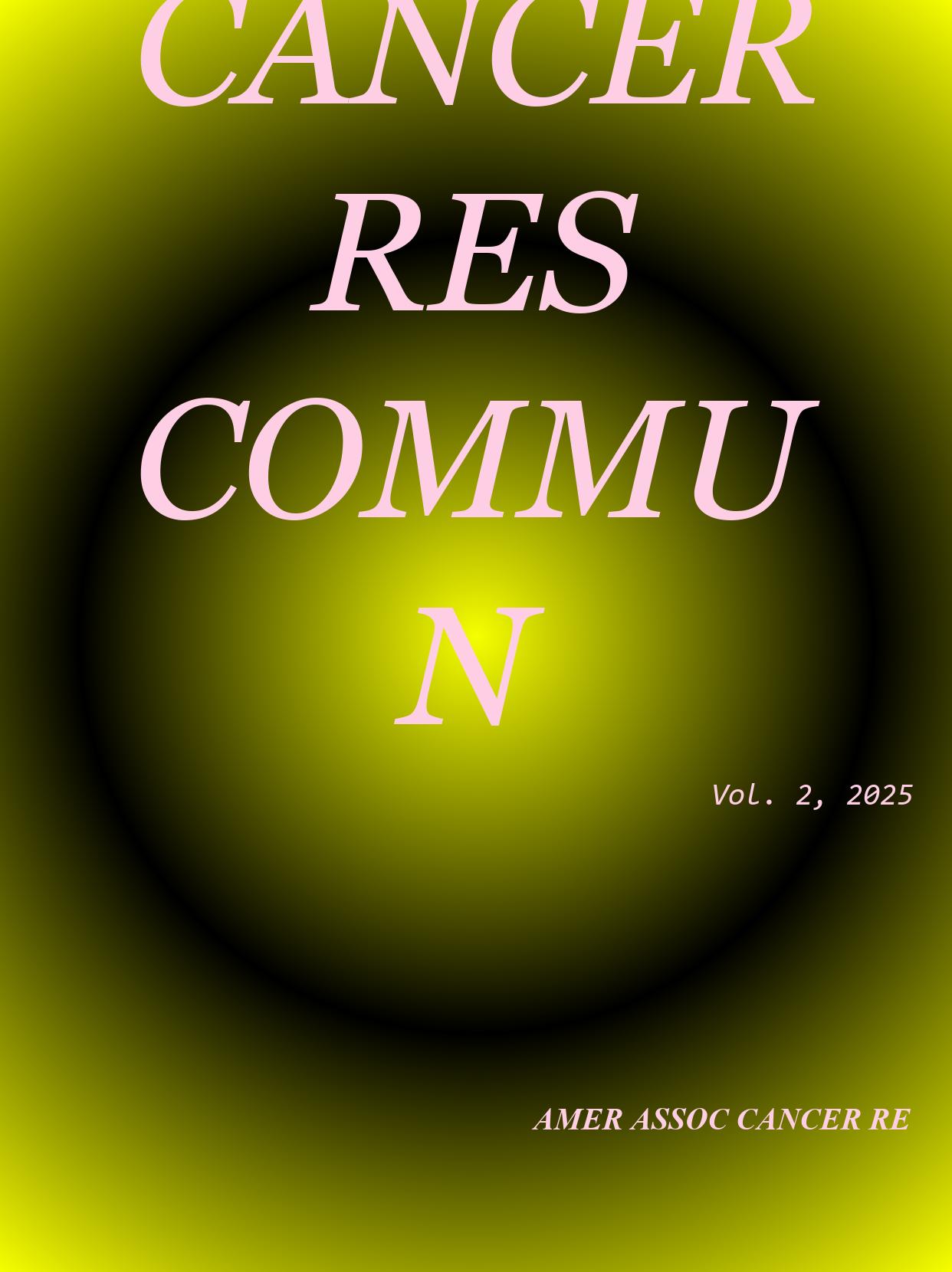 期刊影响因子2024/2025: Cancer Research Communications, CANCER RES COMMUN ...